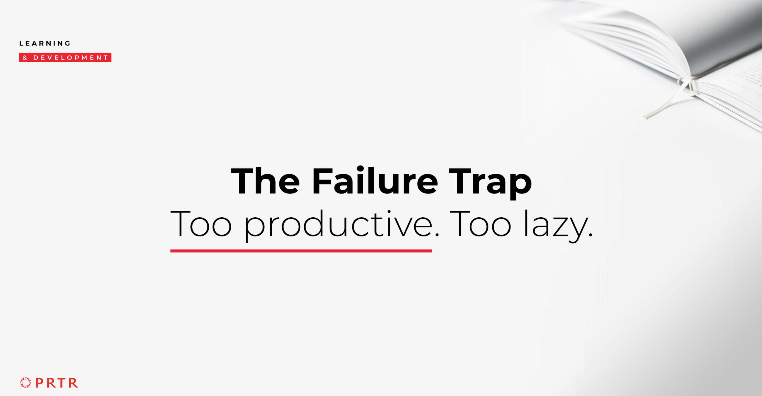 The Failure Trap. Too productive. Too lazy. - PRTR